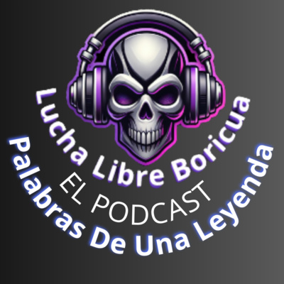 Palabras De Una Leyenda - Episodio 1 - Lucha Libre Boricua El Podcast ...