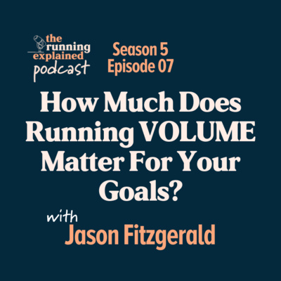 s5/e07 How Much Does Running VOLUME Matter For Your Goals? with Jason ...