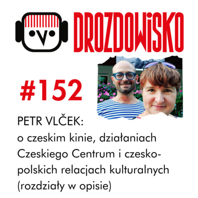 #152 - PETR VLČEK o czeskim kinie i czeskiej kulturze obecnej w Polsce ...