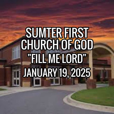209 - "Fill Me Lord" (1/19/2025) by Sumter First Church of God