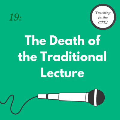 The Death of the Traditional Lecture by Teaching in the CTEI