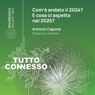 Com'è andato il 2024? E cosa ci attende nel 2025? Con Antonio Capone by 5G e Oltre: Tutto Connesso