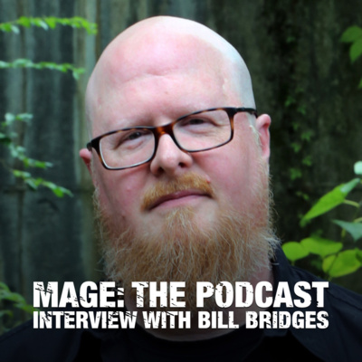 Interview with Bill Bridges by Mage: The Podcast