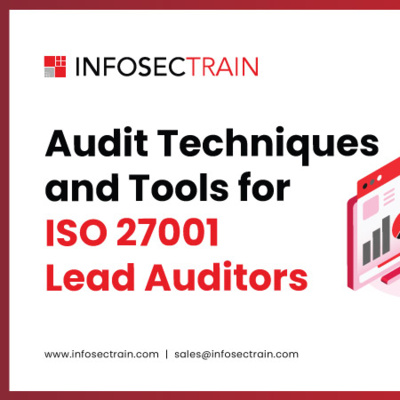 Audit Techniques and Tools for ISO 27001 Lead Auditors by InfosecTrain