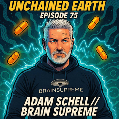 #75 | Adam Schell, CEO Brain Supreme | The Return of Signal by Unchained Earth
