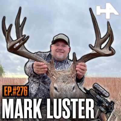 276. How To Grow & Kill Giant Bucks w/ Mark Luster by Hunters Advantage ...