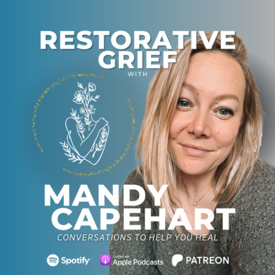 Introduction to Restorative Grief with Mandy Capehart by Restorative Grief with Mandy Capehart