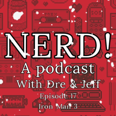 NERD! Episode 17: Iron Man 3 (Previous Patreon-Exclusive) by Jeff Has ...