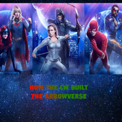How The CW Built the ArrowVerse by Garhdo Goes Geek