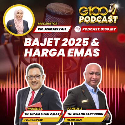 GPOD G100 Episod 118 Bajet 2025 dan Harga Emas Bersama Tuan Hizam Shah Omar dan Tuan Awang ...