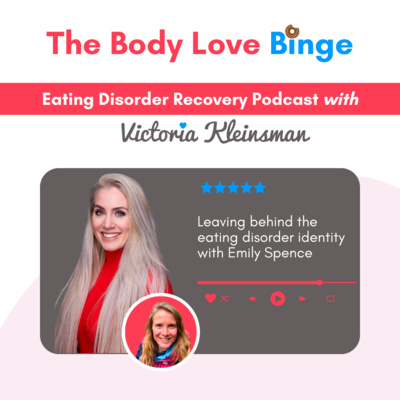 Leaving behind the ED identity with Emily Spence by The Body Love Binge ...