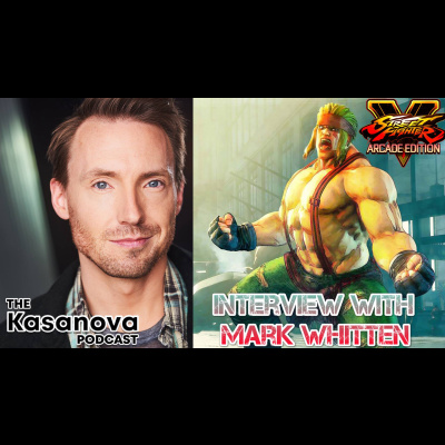 Mark Whitten Interview on The Kasanova Podcast: Street Fighter 5's Alex ...