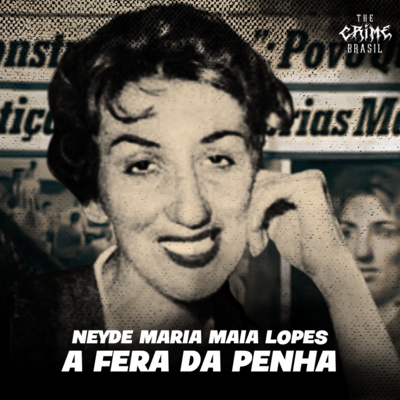 Neyde Maria Maia Lopes - A Fera da Penha by The Crime Brasil