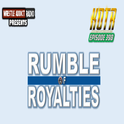 KOTR 398: Rumble of Royalties by Wrestle Addict Radio