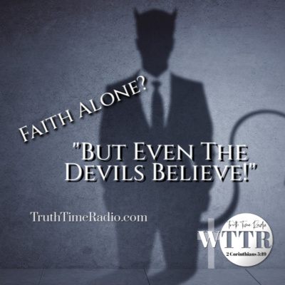 "It Can't Be Faith Alone Cuz Even The Devils Believe!" | Rightly Divide ...