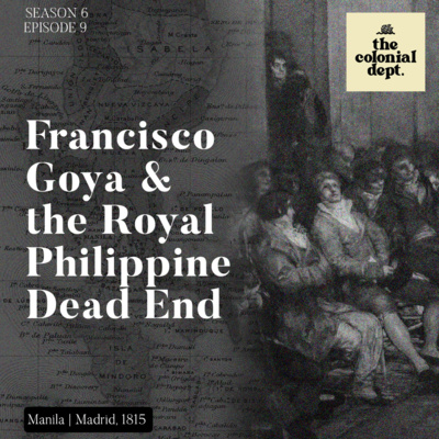 S6E9: Francisco Goya and the Royal Philippine Dead End by The Colonial ...