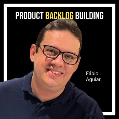 #197 - Product backlog building (PBB) com Fábio Aguiar by Tech Leadership Rocks