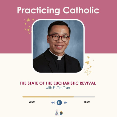 The state of the Eucharistic Revival (with Fr. Tim Tran) by Practicing ...