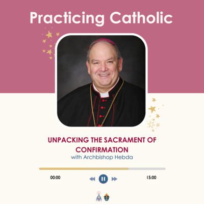 Unpacking the Sacrament of Confirmation (with Archbishop Hebda) by ...