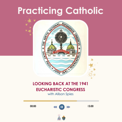 Looking back at the 1941 Eucharistic Congress (with Allison Spies) by ...