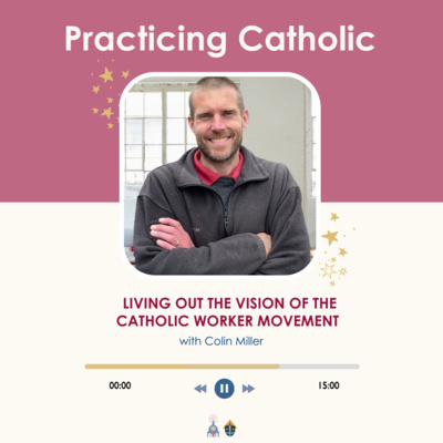 Living out the vision of the Catholic Worker Movement (with Colin ...