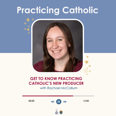 Get to know Practicing Catholic’s new producer (with Rachael McCallum ...