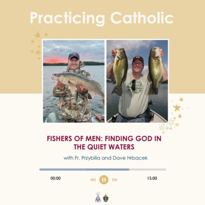 Fishers of men: Finding God in the quiet waters (with Fr. Przybilla and ...