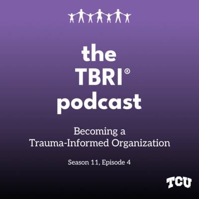 Becoming a Trauma-Informed Organization by The TBRI Podcast