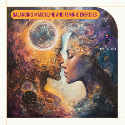 Balancing Masculine and Feminine Energies by The Divine Dosage Podcast