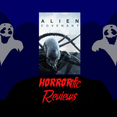 HORRORific Reviews Alien Covenant by The HORRORific Podcast
