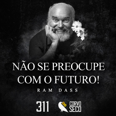 #311 Ram Dass - Não se Preocupe com o Futuro! by Corvo Seco