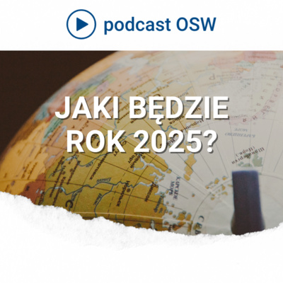 Jaki będzie 2025 rok? by OSW - Ośrodek Studiów Wschodnich