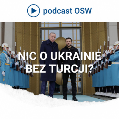 Ukraina pod parasolem Turcji? Jak Ankara reaguje na Donalda Trumpa? Czy Turcja zbliży się do UE ...