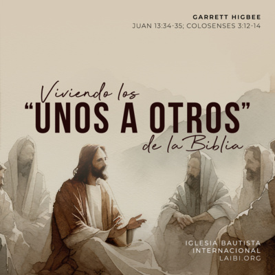 Viviendo los “Unos a otros” de la Biblia - Garrett Higbee by Iglesia ...