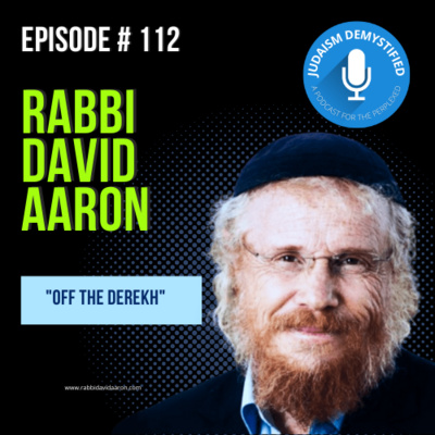 Episode 112: Rabbi David Aaron "Off the Derekh" by JUDAISM DEMYSTIFIED ...