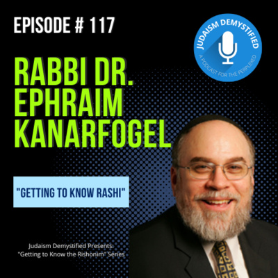 Episode 117: Rabbi Dr. Ephraim Kanarfogel "Getting to Know Rashi" by ...
