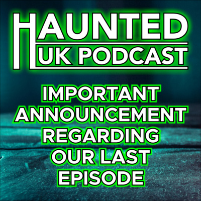 Announcement Regarding Last Episode by Haunted UK Podcast