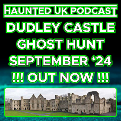 Dudley Castle Ghost Hunt - September 2024 by Haunted UK Podcast