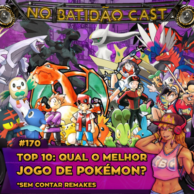 #170 - Top 10: Qual o melhor jogo de pokemon? by No Batidão Cast