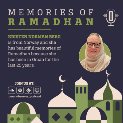 Memories of Ramadhan - Kristen Norman Berg by Oman Observer Podcast