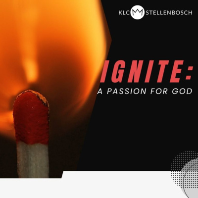 IGNITE: a Passion for God (Week1) by KLC Stellenbosch
