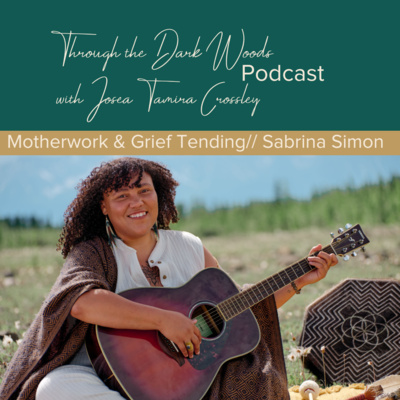Sabrina Simon - Motherwork & Grief Tending by Through the Dark Woods of ...