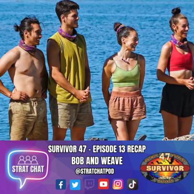 Survivor 47 - EPISODE 13 RECAP - BOB AND WEAVE! | Strat Chat Podcast by Strat Chat: A Reality TV ...