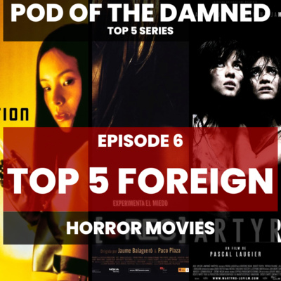Top 5 Foreign Horror Movies by Pod of the Damned