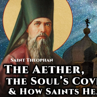 The Aether, The Soul's Covering, & How Saints Hear Prayers - St ...
