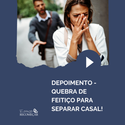 Depoimento Quebra De Feitiço Para Separar Casal By Espaço Recomeçar