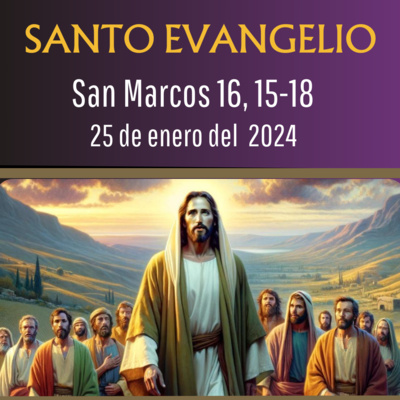 Evangelio del 25 de enero del 2024 según san Marcos 16, 15-18 by ...