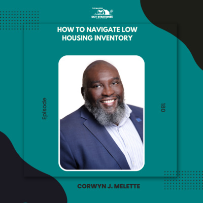 EP 180: How to Navigate Low Housing Inventory: Corwyn J. Melette on ...