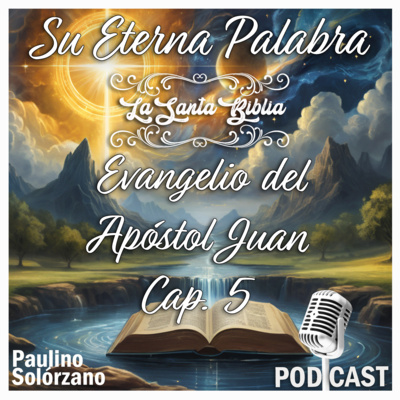 Evangelio de Juan Cap. 5 by Su Eterna Palabra