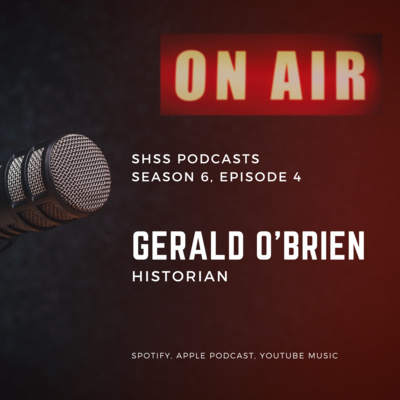 S06E04: Gerald O'Brien, Historian by SHSS Podcast
